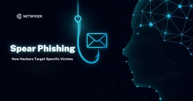 Spear Phishing: How Hackers Target Specific Victims - NetSpider-Advanced Cybersecurity Search Engine